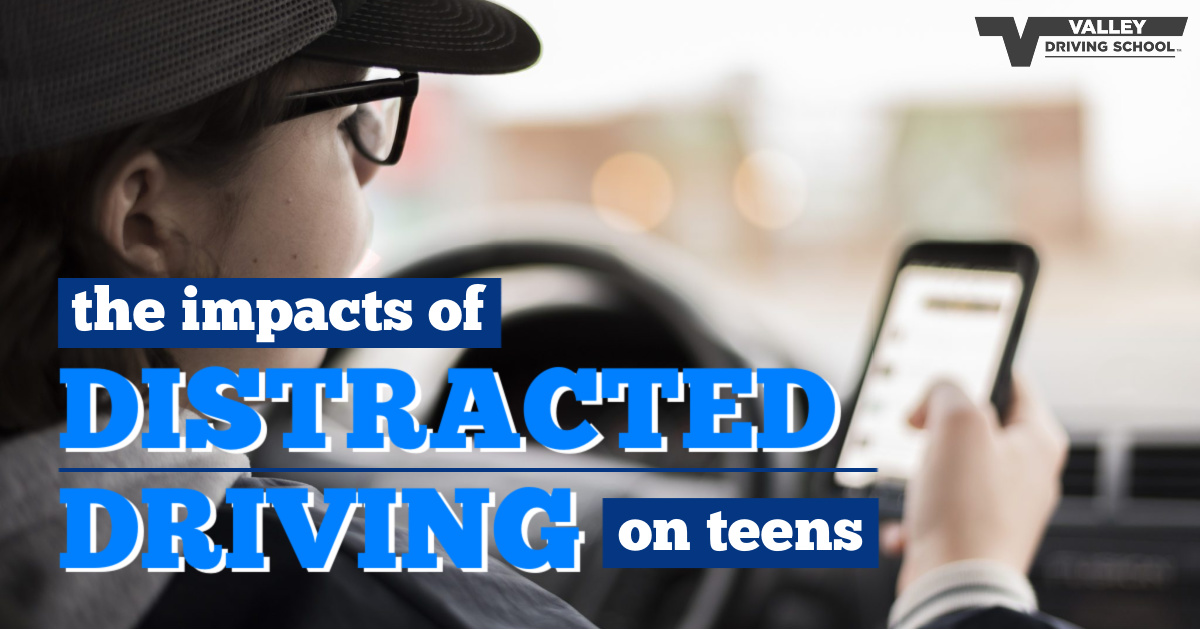 The Impacts of Distracted Driving on Teens - Valley Driving School